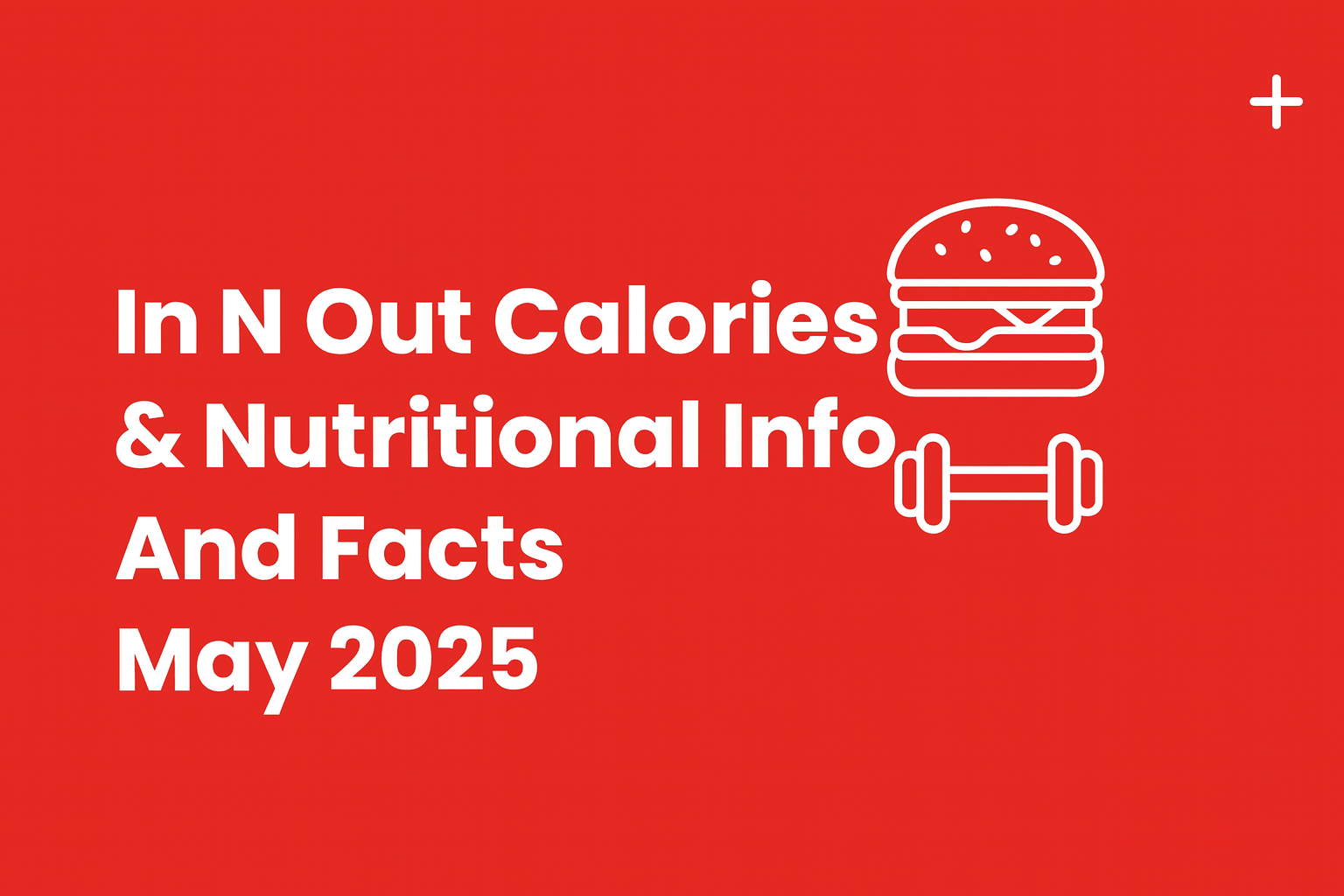 In-N-Out Calories & Nutrition Guide 2025 | Low-Calorie Tips